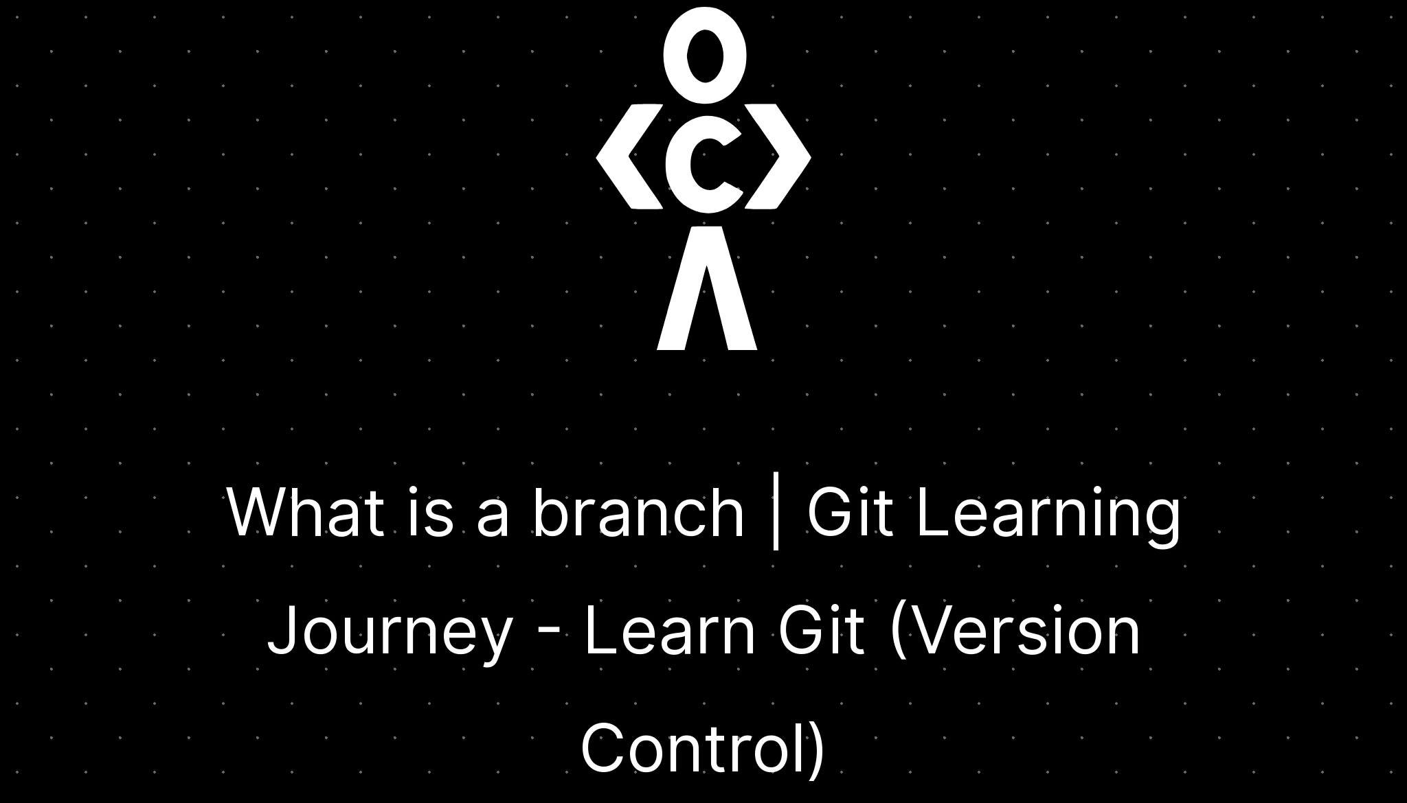 What is a branch | Git Learning Journey - Learn Git (Version Control)